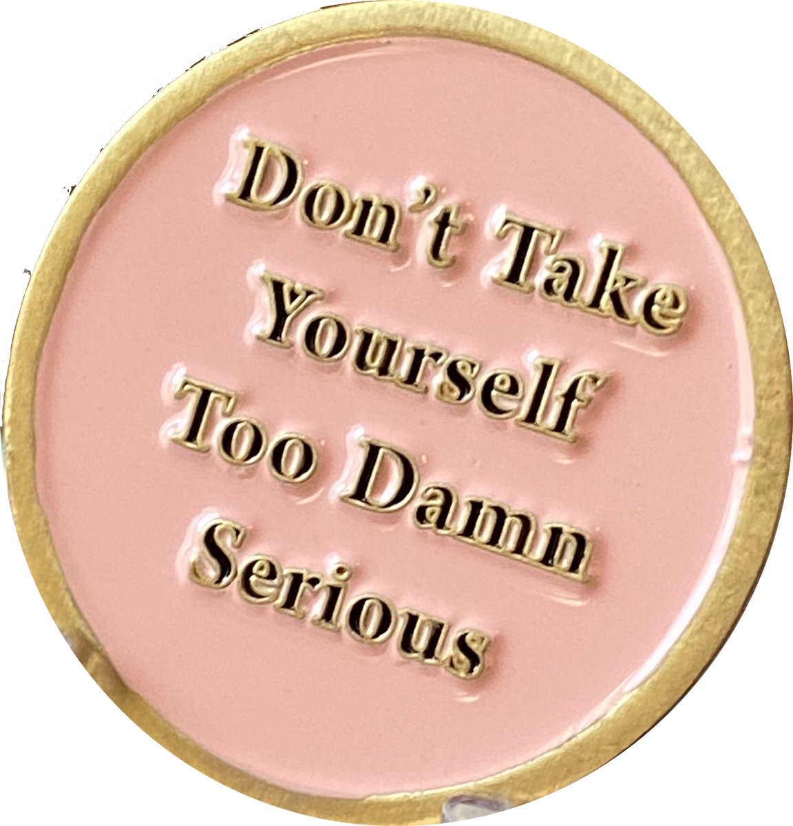 Rule 62 AA Medallion Don't Take yourself Too Damn Serious Pink Sobriet – RecoveryChip